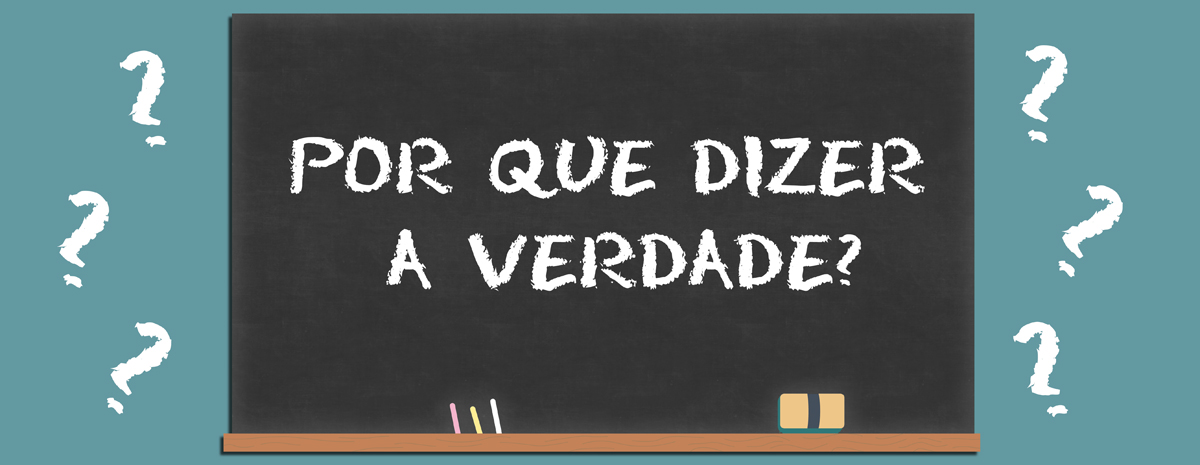 Por que dizer a verdade? - Escola Projeto